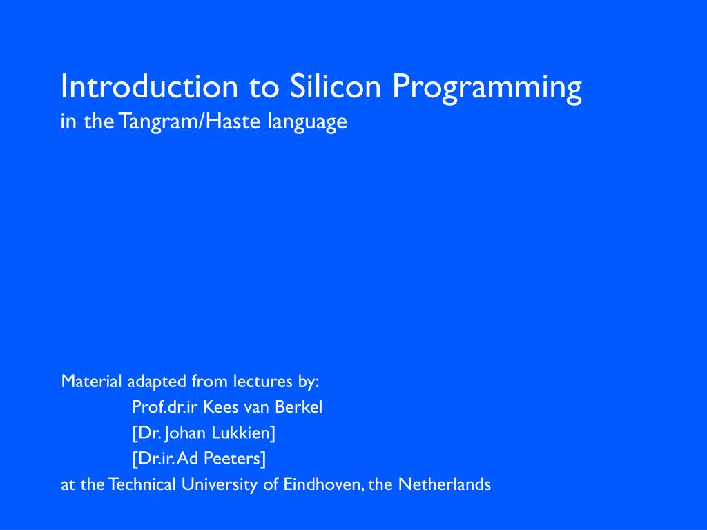 PPT - Introduction to Silicon Programming in the Tangram/Haste language ...