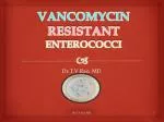 PPT - VANCOMYCIN RESISTANT ENTEROCOCCI PowerPoint Presentation, free download - ID:2059274