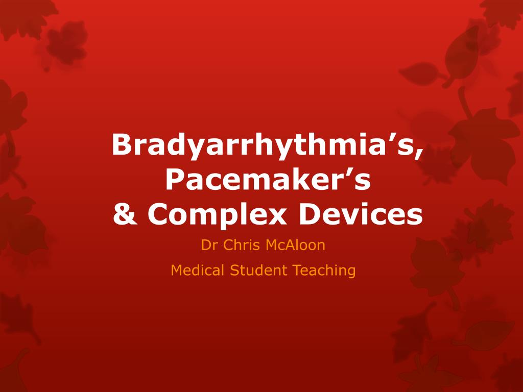 PPT - Bradyarrhythmia’s, Pacemaker’s & Complex Devices PowerPoint ...