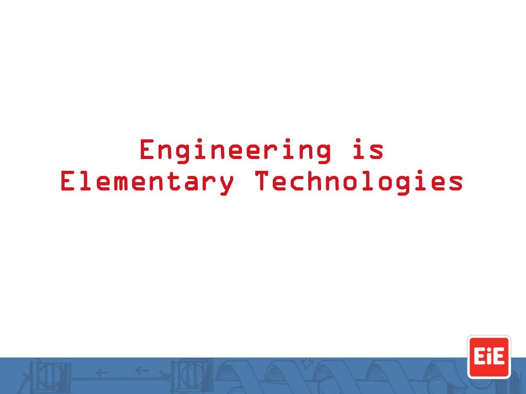 PPT - Engineering is Elementary Technologies PowerPoint Presentation ...