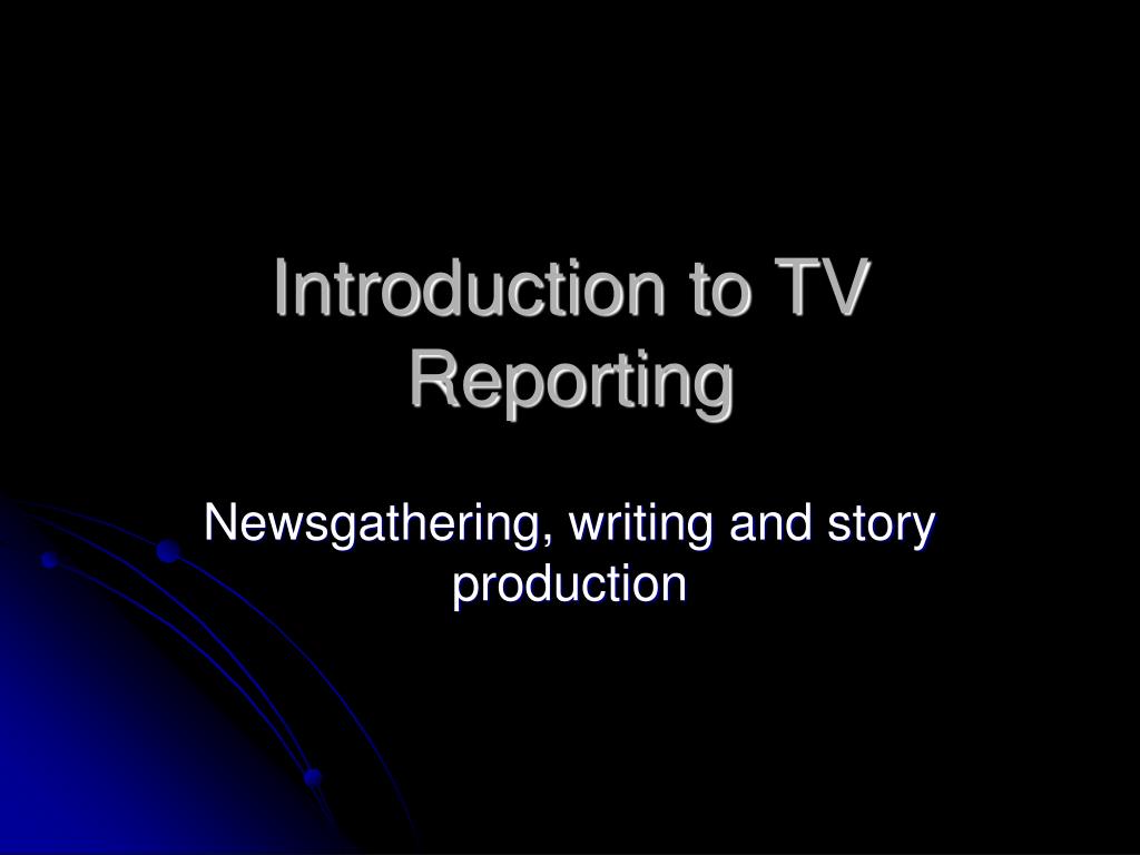 PPT - Introduction to TV Reporting PowerPoint Presentation, free ...