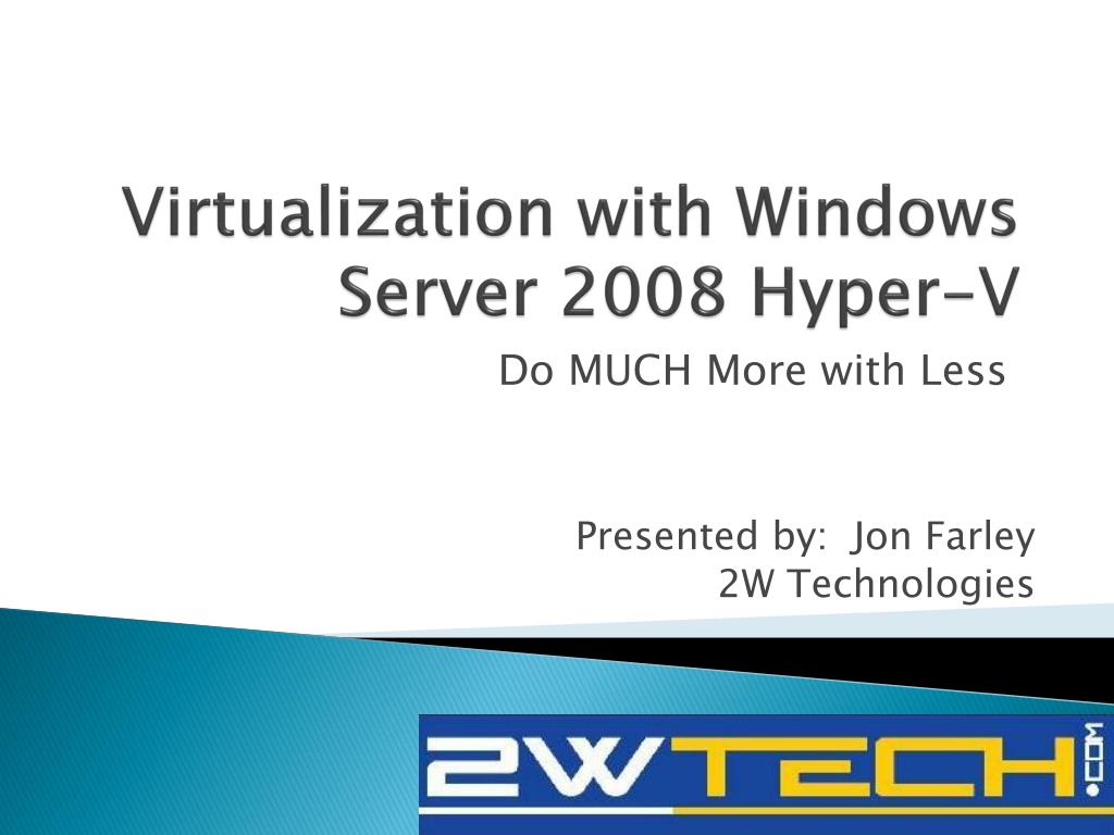 PPT - Virtualization with Windows Server 2008 Hyper-V PowerPoint Presentation - ID:6611234