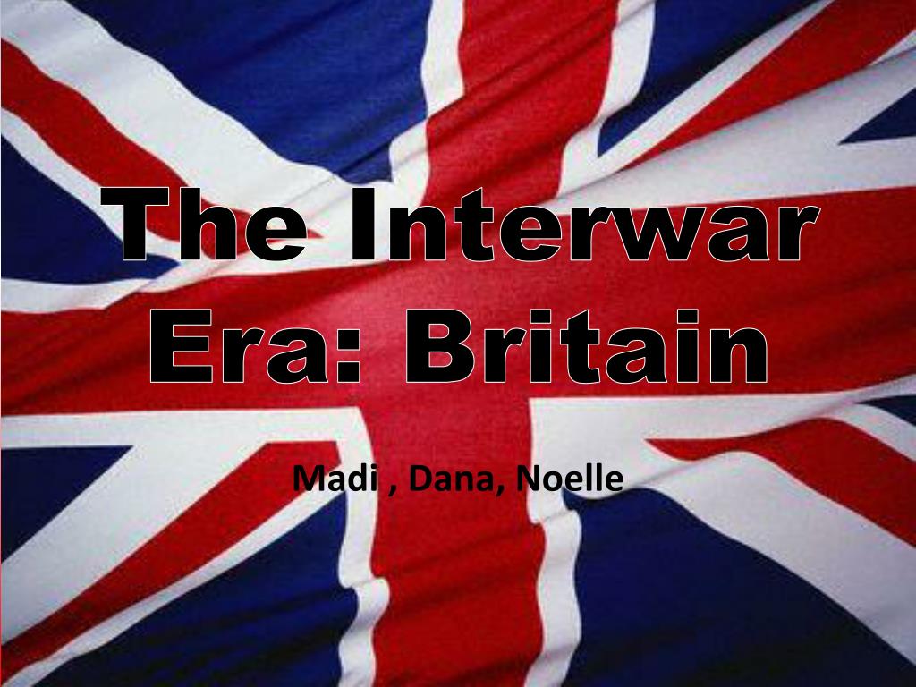 PPT - The Interwar Era: Britain PowerPoint Presentation, free download ...