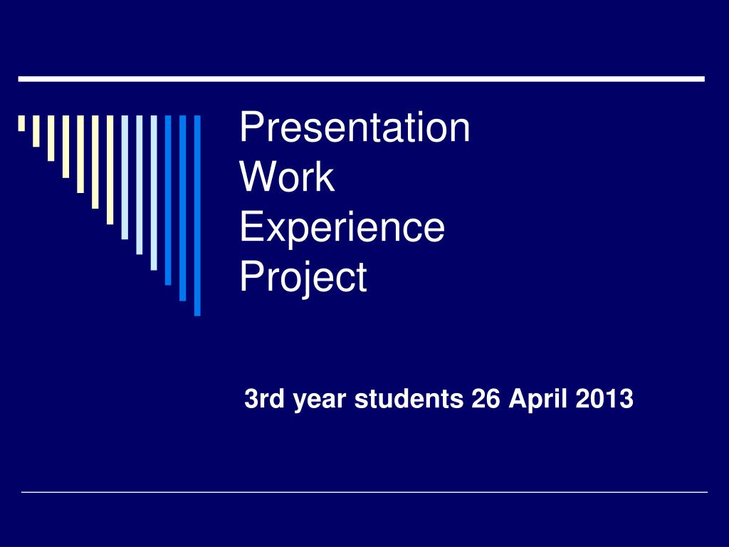 PPT - Presentation Work Experience Project PowerPoint Presentation ...