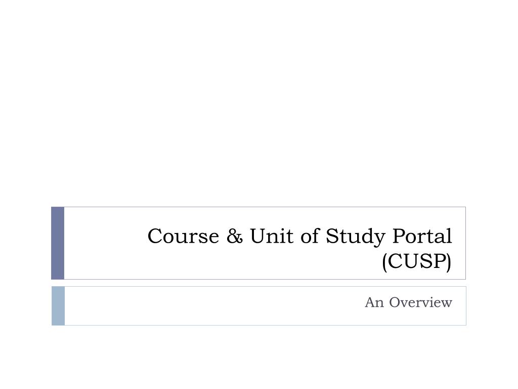 PPT - Course & Unit of Study Portal (CUSP) PowerPoint Presentation - ID ...