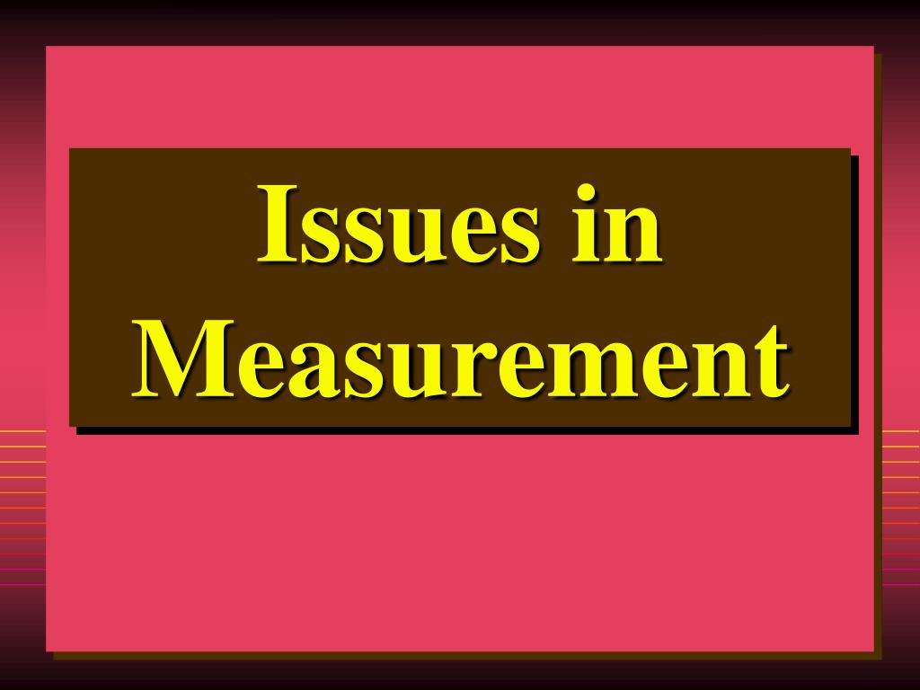 PPT - Issues in Measurement PowerPoint Presentation, free download - ID ...