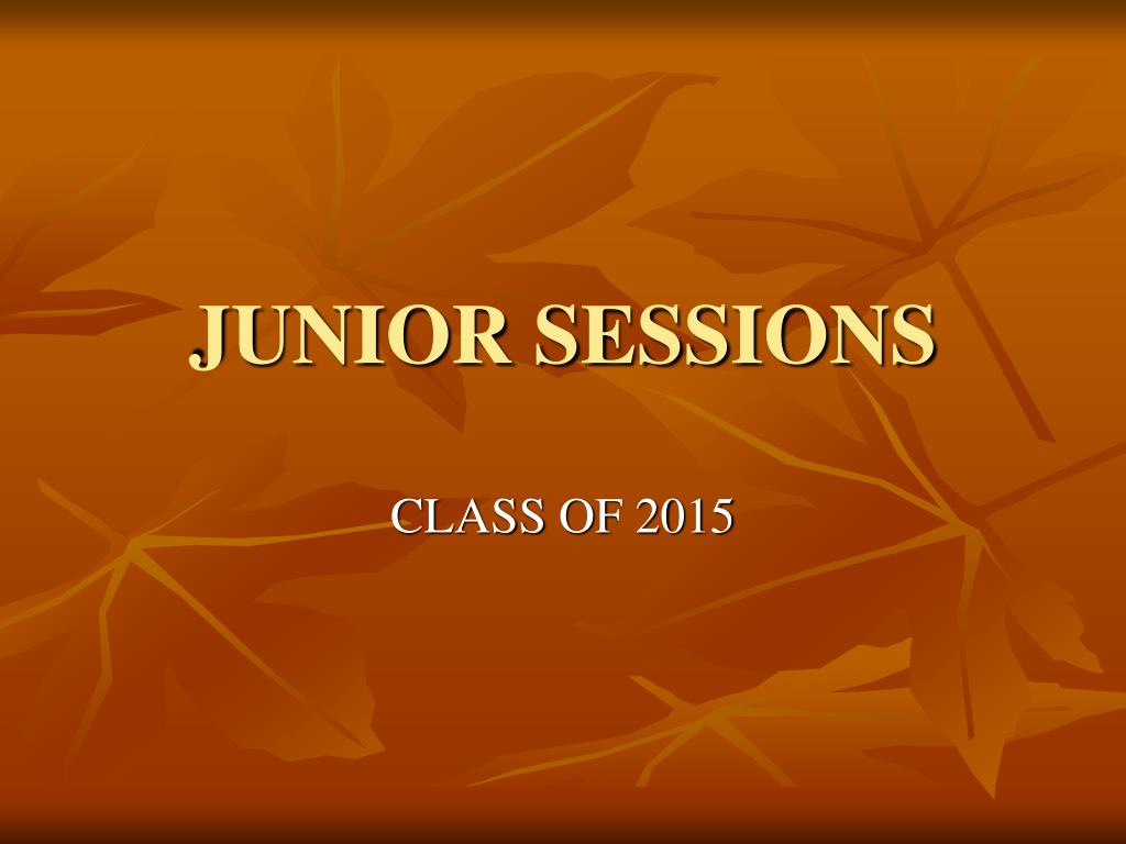 PPT - JUNIOR SESSIONS PowerPoint Presentation, free download - ID:6615734