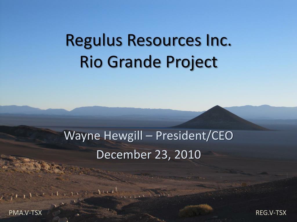 PPT - Regulus Resources Inc . Rio Grande Project PowerPoint ...