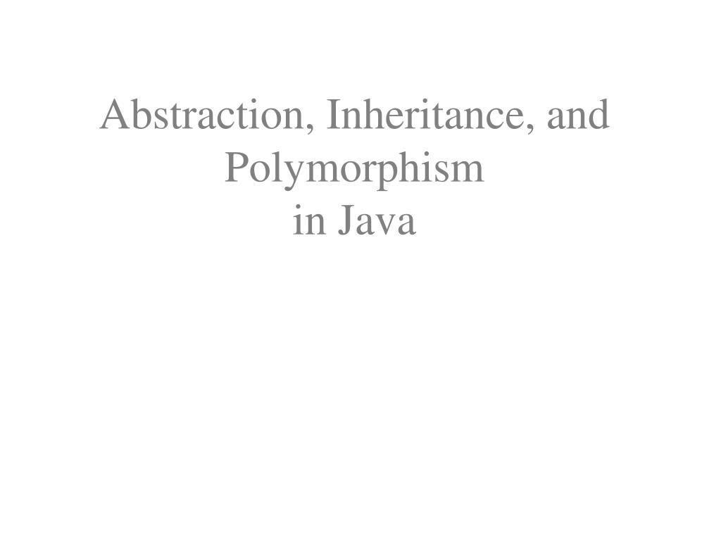 PPT - Abstraction, Inheritance, and Polymorphism in Java PowerPoint Presentation - ID:6625549