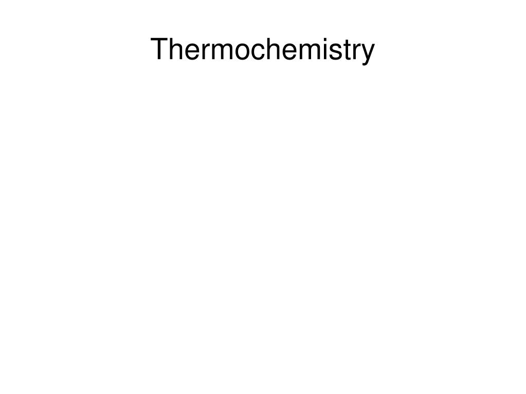 PPT - Thermochemistry PowerPoint Presentation, free download - ID:6626504