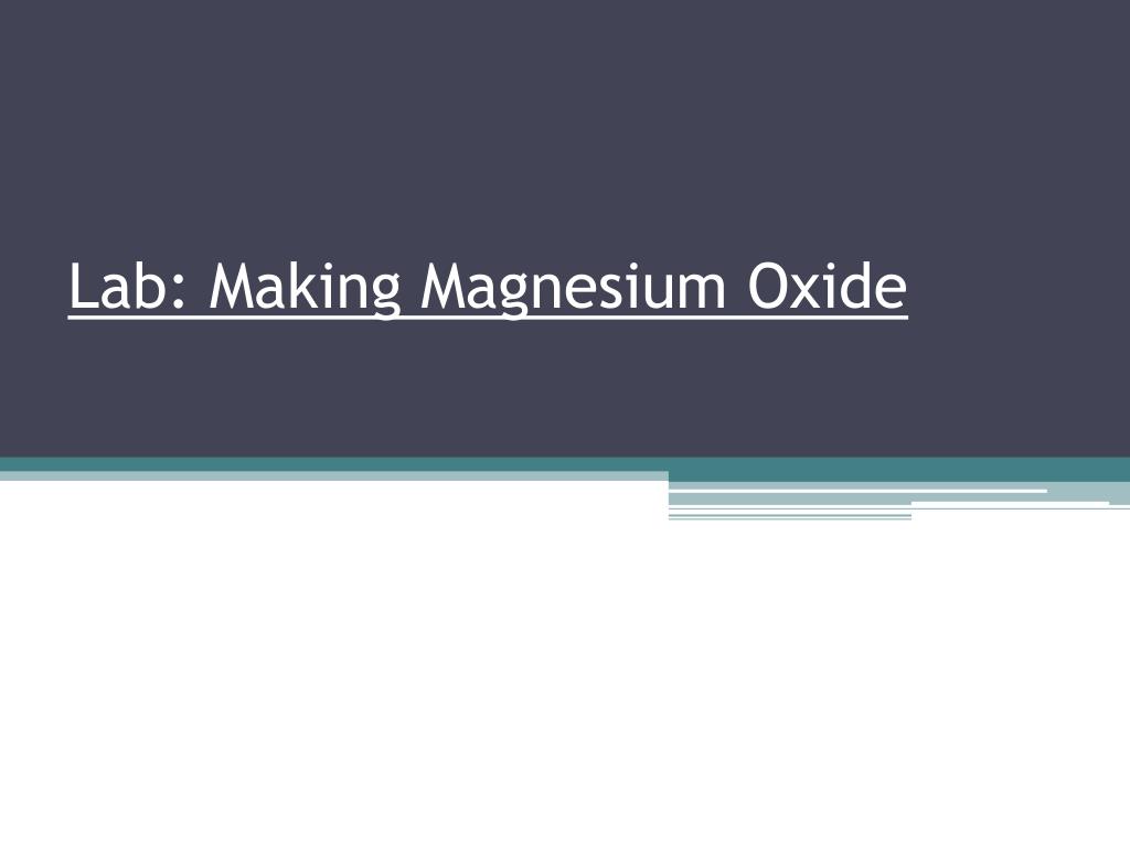 PPT - Lab: Making Magnesium Oxide PowerPoint Presentation, free ...