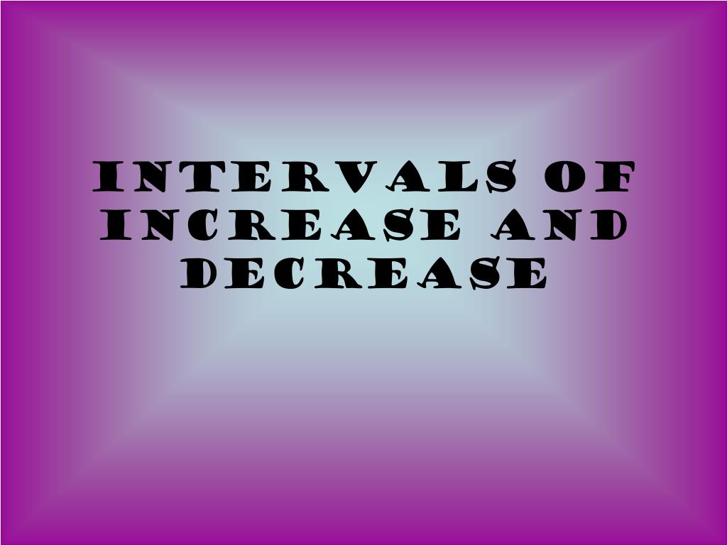 PPT - Intervals of Increase and Decrease PowerPoint Presentation, free ...