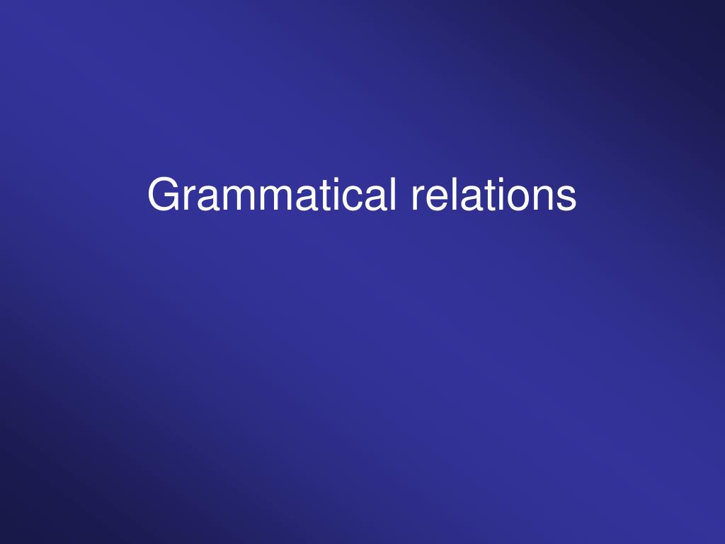 PPT - Grammatical relations PowerPoint Presentation, free download - ID ...