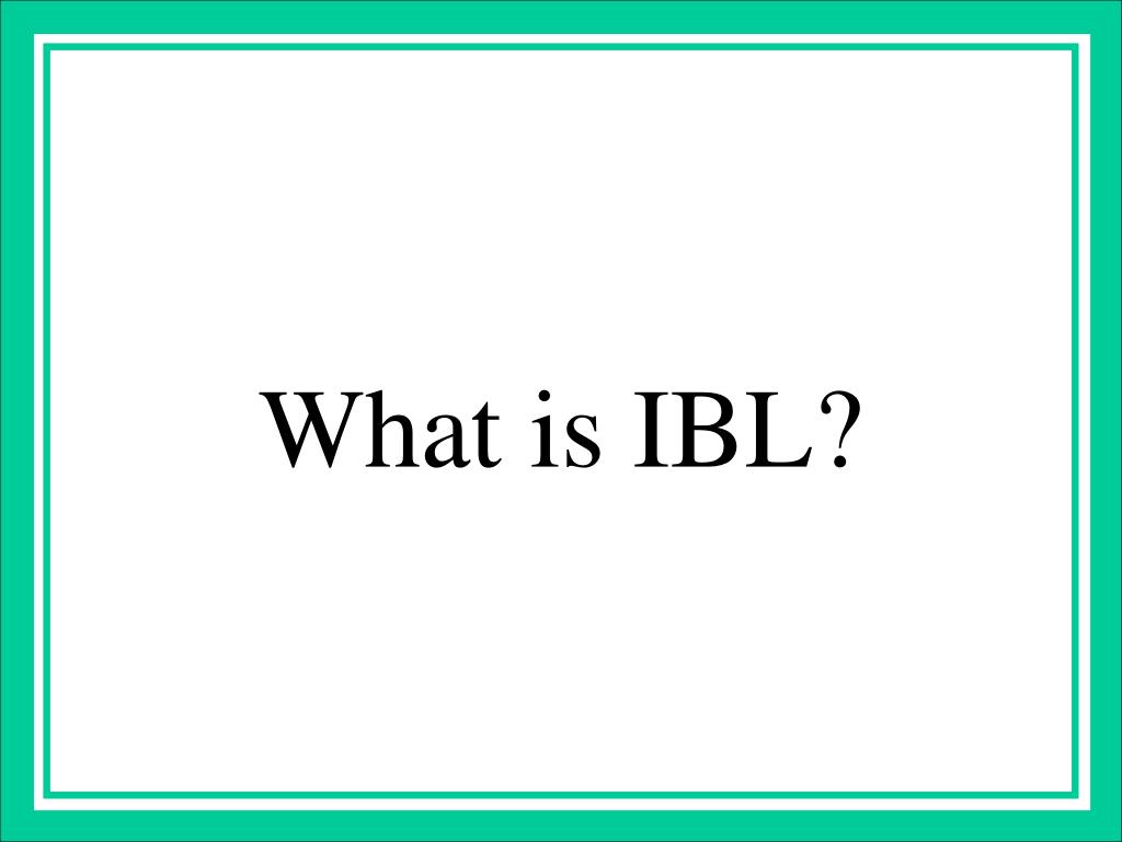 PPT - What is IBL? PowerPoint Presentation, free download - ID:6634182