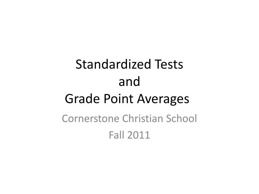 PPT - Standardized Tests and Grade Point Averages PowerPoint ...