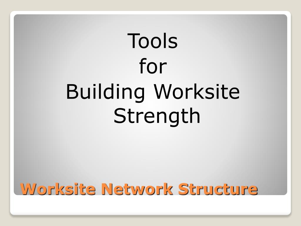 PPT - Building Strong Worksite Networks for Union Empowerment ...