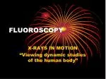 PPT - FLUOROSCOPY PowerPoint Presentation, free download - ID:735797