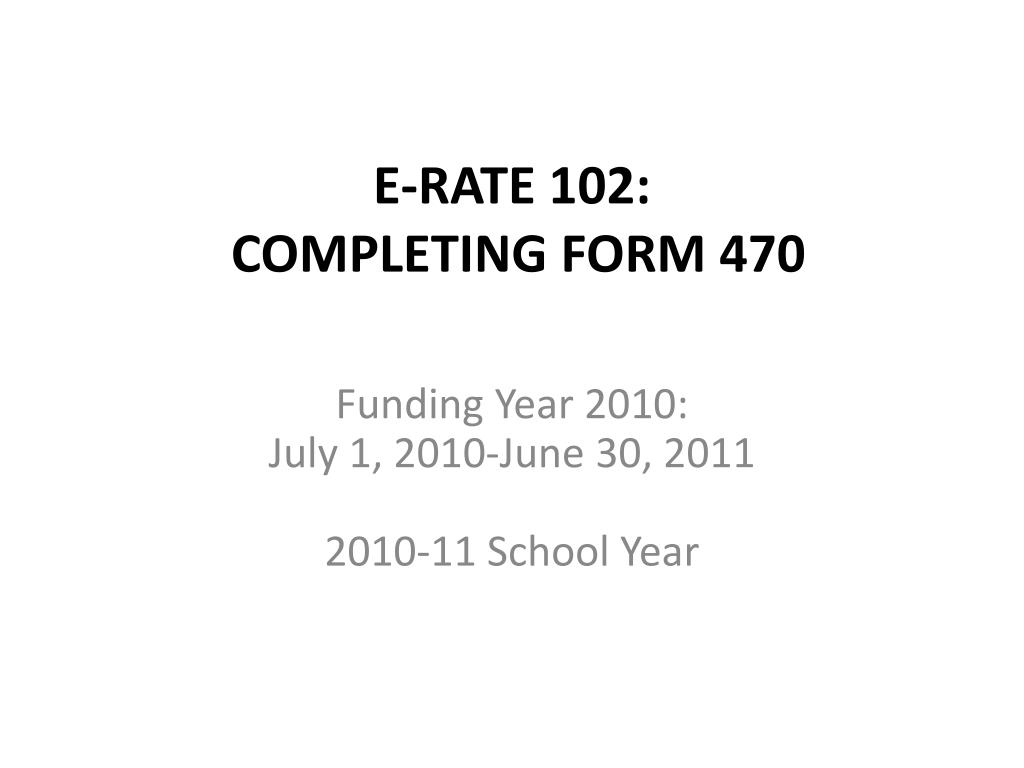 PPT - E-RATE 102: COMPLETING FORM 470 PowerPoint Presentation, free ...