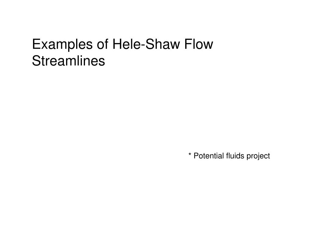 PPT - Examples of Hele-Shaw Flow Streamlines * Potential fluids project ...