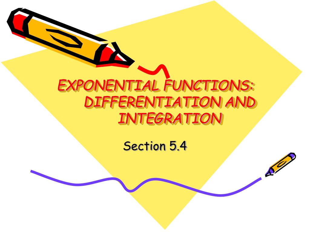 PPT - EXPONENTIAL FUNCTIONS: DIFFERENTIATION AND INTEGRATION PowerPoint ...