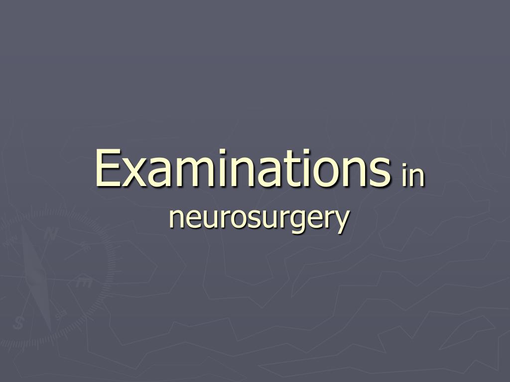 PPT - Examinations in neurosurgery PowerPoint Presentation, free ...