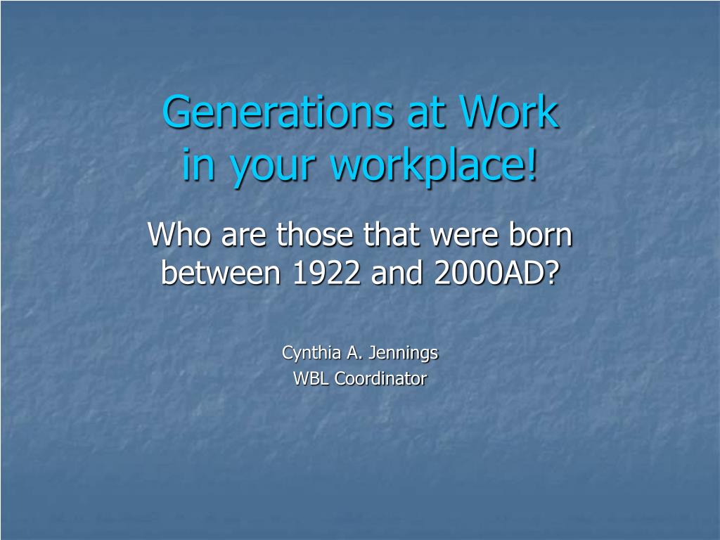 PPT - Generations at Work in your workplace! PowerPoint Presentation ...