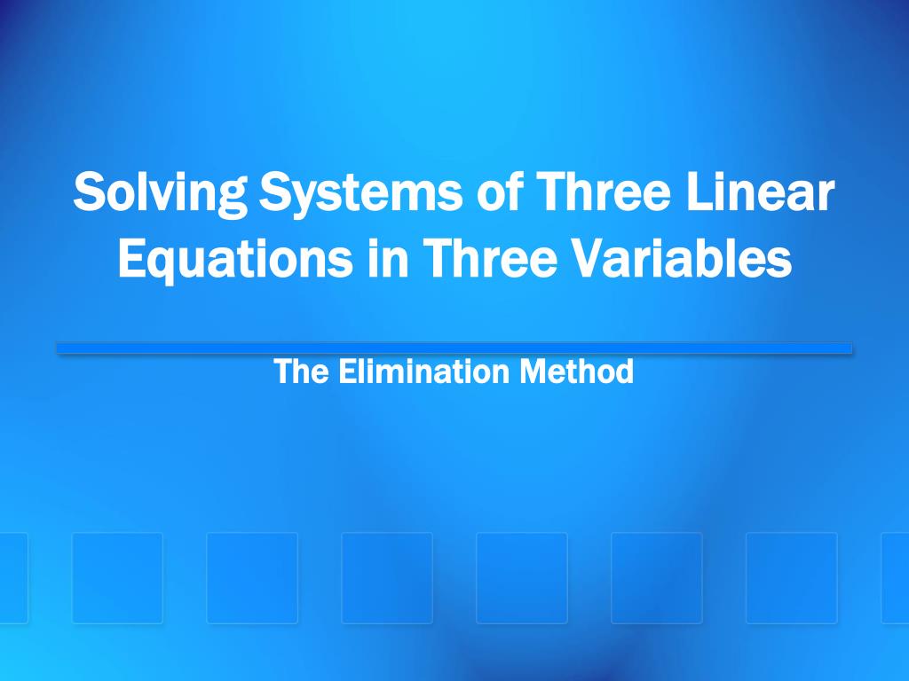 PPT - Solving Systems of Three Linear Equations in Three Variables ...