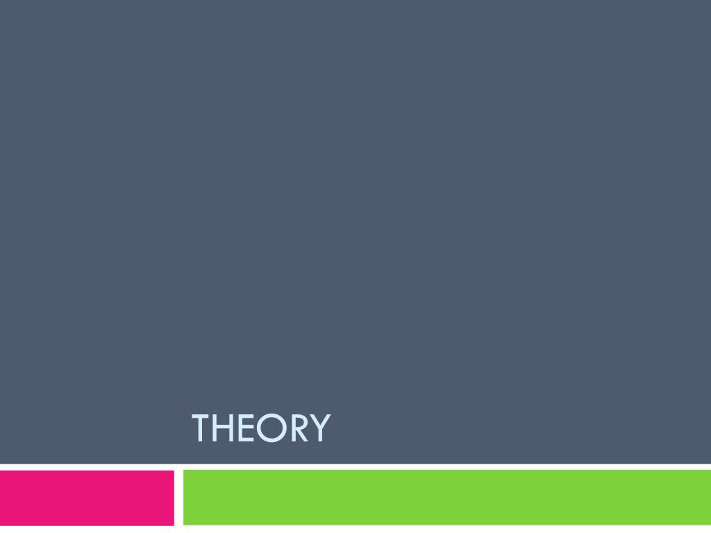 PPT - Theory PowerPoint Presentation, free download - ID:6648316
