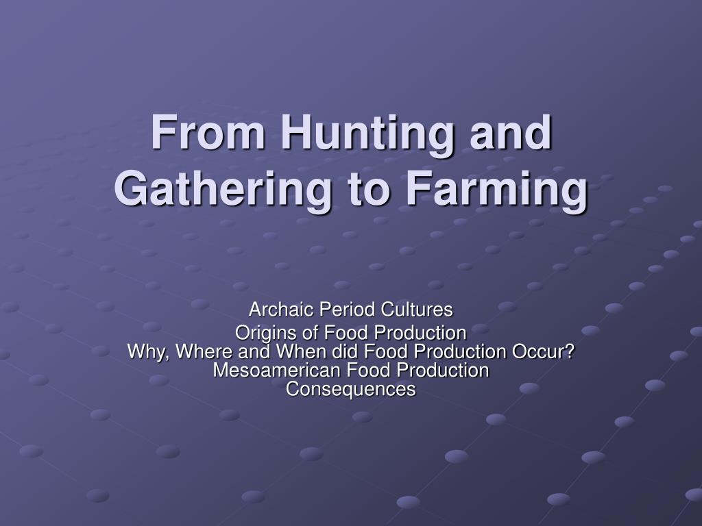 PPT - From Hunting and Gathering to Farming PowerPoint Presentation ...