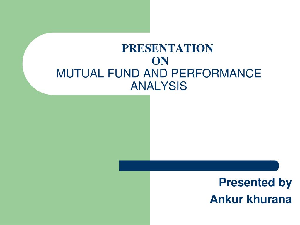 PPT - PRESENTATION ON MUTUAL FUND AND PERFORMANCE ANALYSIS PowerPoint ...