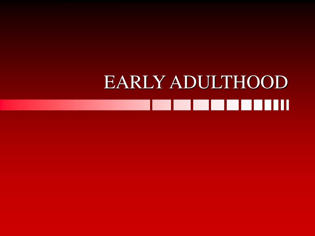 PPT - EARLY ADULTHOOD PowerPoint Presentation, free download - ID:6654959