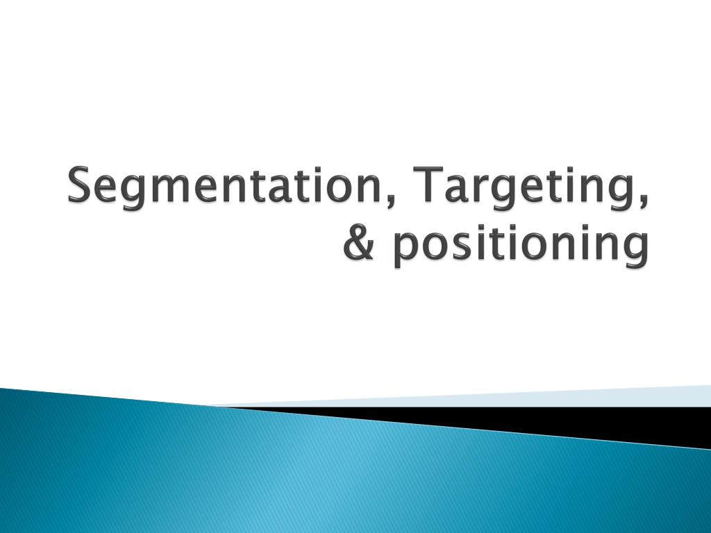 PPT - Segmentation, Targeting, & positioning PowerPoint Presentation ...