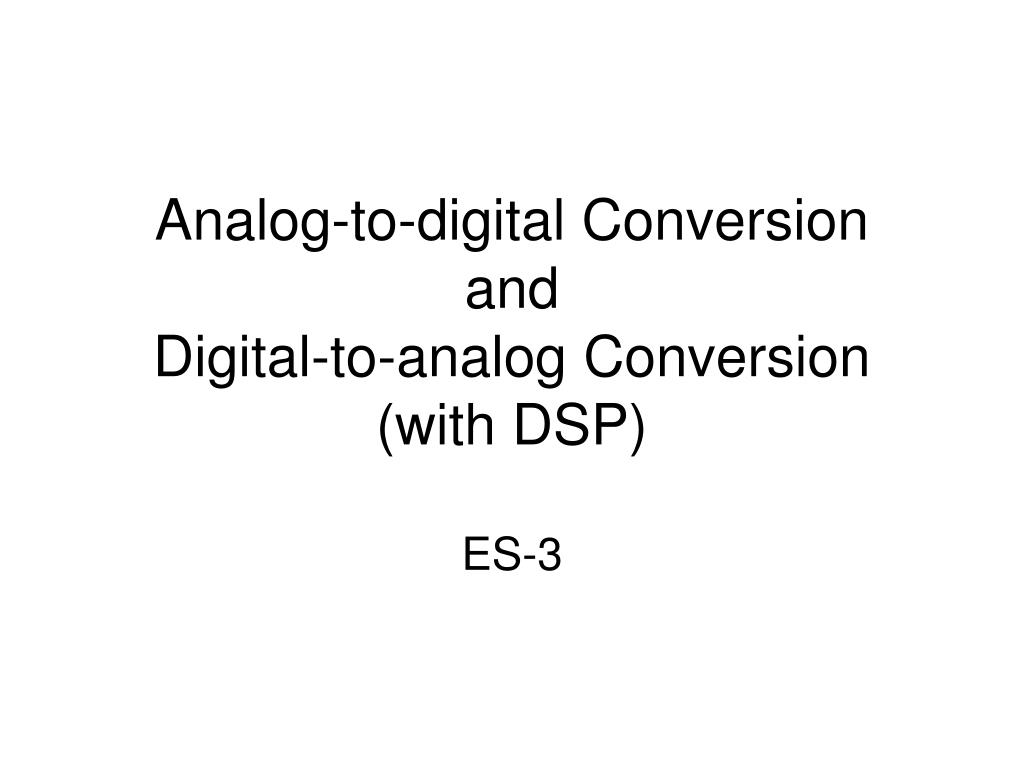 PPT - Analog-to-digital Conversion and Digital-to-analog Conversion ...