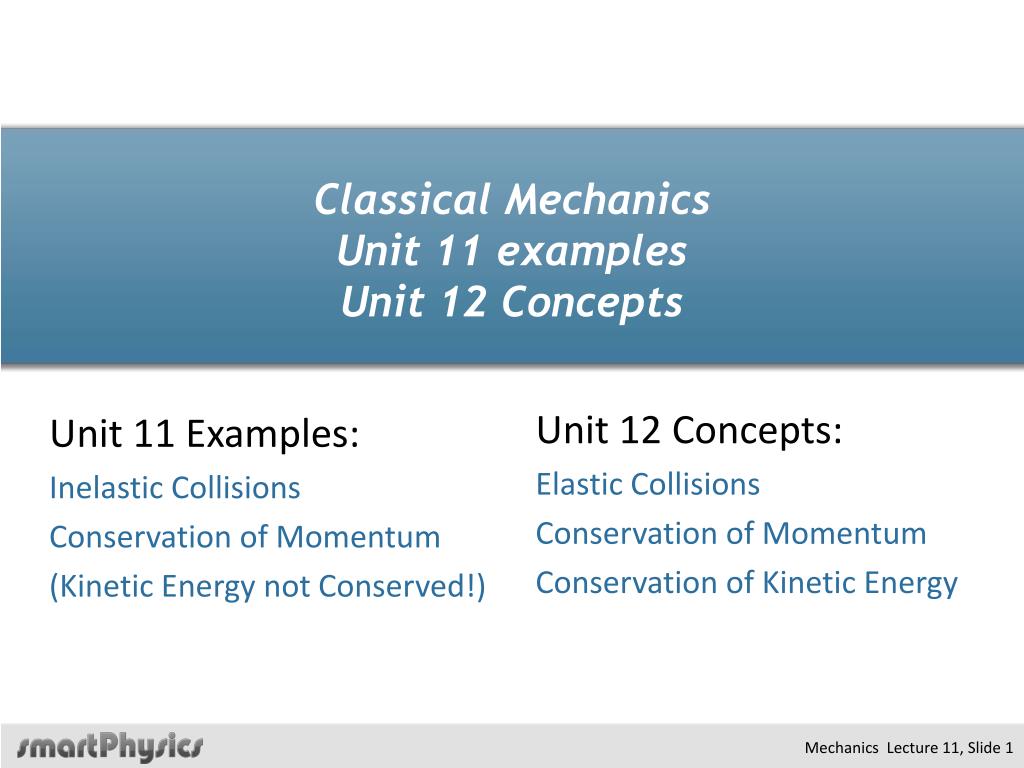 PPT - Classical Mechanics Unit 11 examples Unit 12 Concepts PowerPoint ...