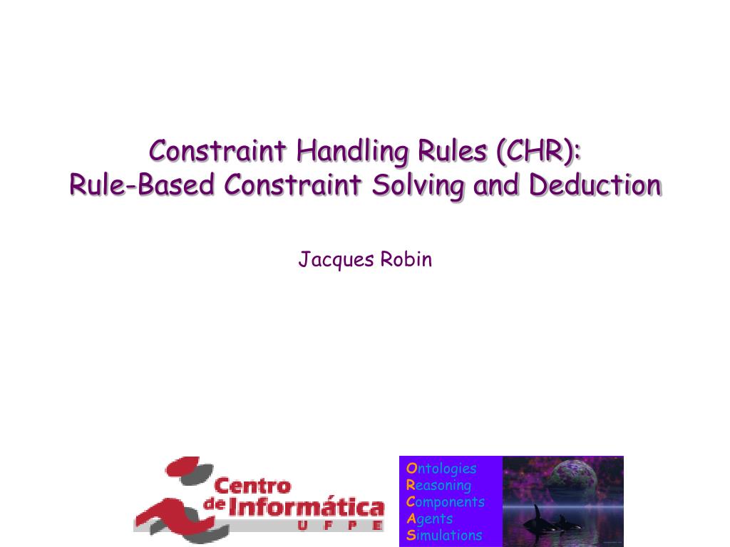 PPT - Constraint Handling Rules (CHR): Rule-Based Constraint Solving and Deduction PowerPoint ...