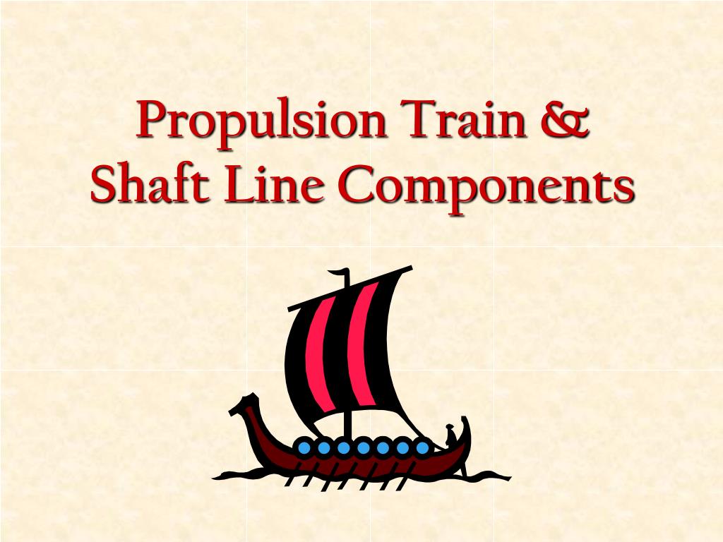 PPT - Propulsion Train & Shaft Line Components PowerPoint Presentation ...