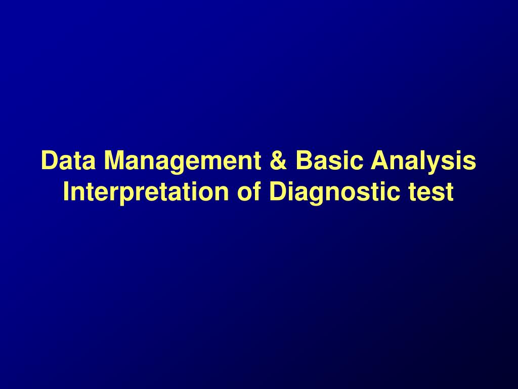 PPT - Data Management & Basic Analysis Interpretation of Diagnostic ...