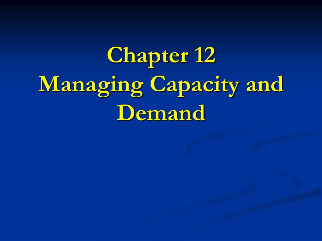 PPT - Chapter 12 Managing Capacity and Demand PowerPoint Presentation ...