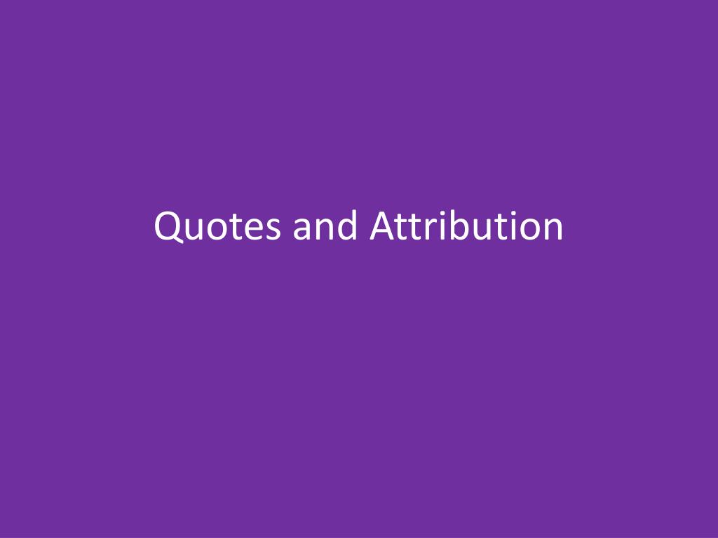 PPT - Quotes and Attribution PowerPoint Presentation, free download ...