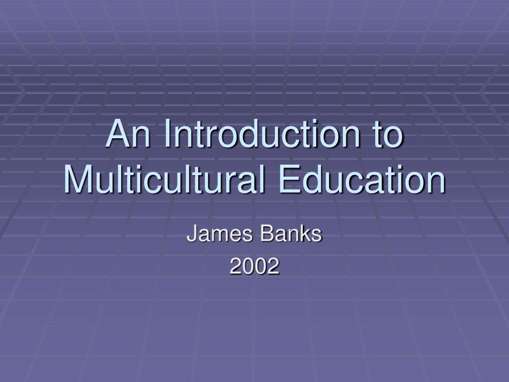 PPT - An Introduction to Multicultural Education PowerPoint ...