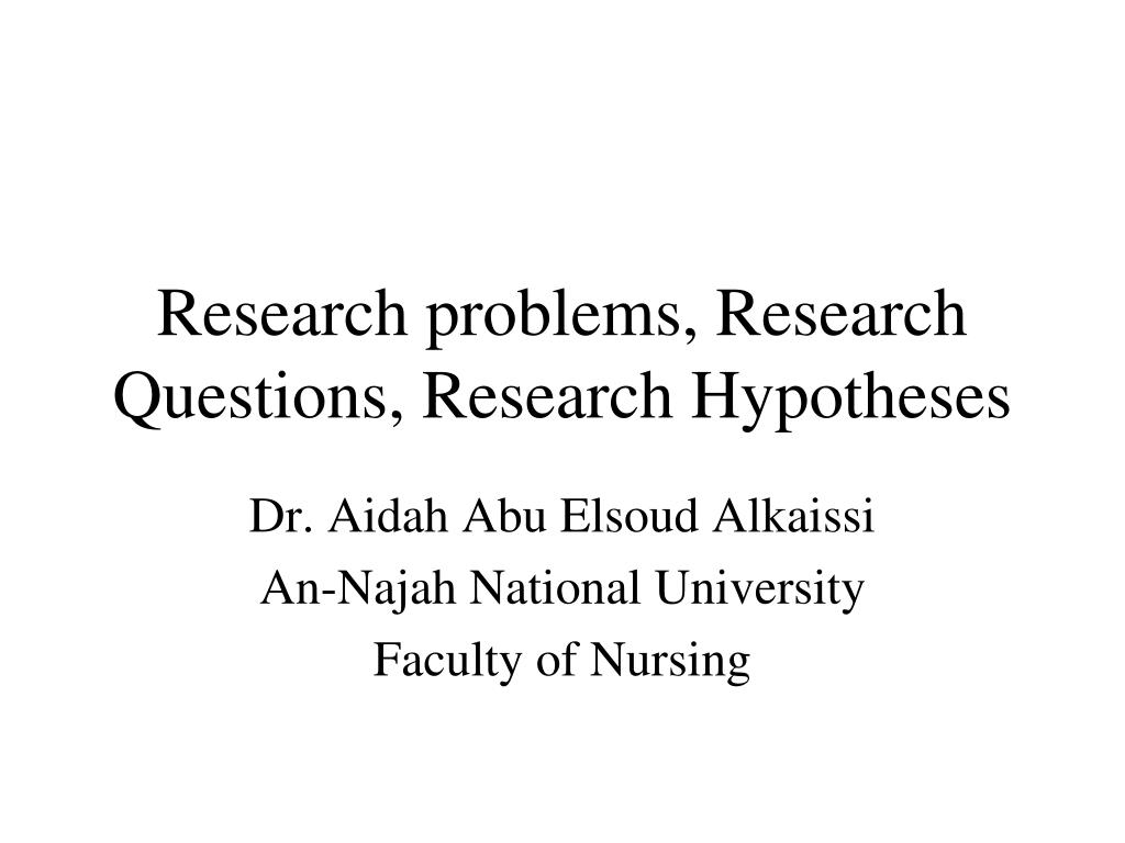 PPT - Research problems, Research Questions, Research Hypotheses ...