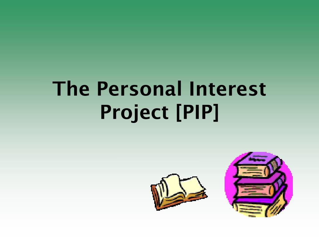 PPT - The Personal Interest Project [PIP] PowerPoint Presentation, free ...