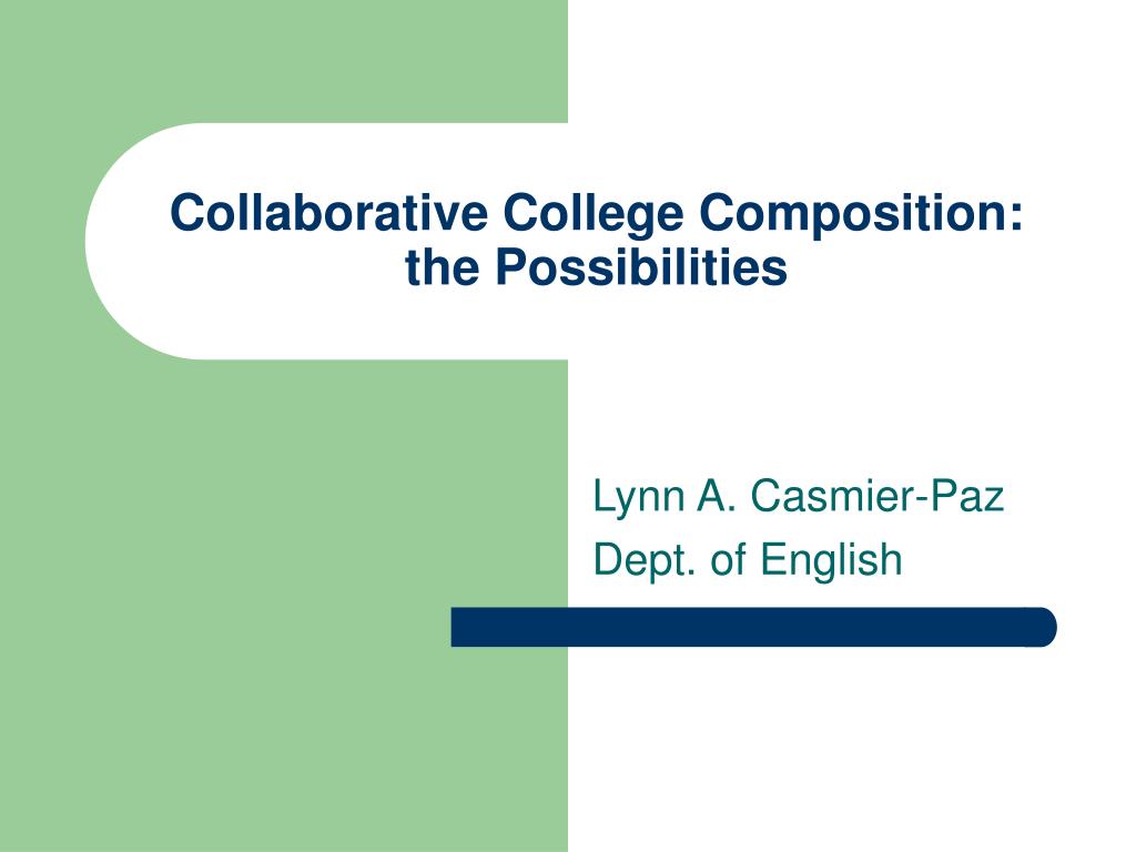 PPT - Collaborative College Composition: the Possibilities PowerPoint ...