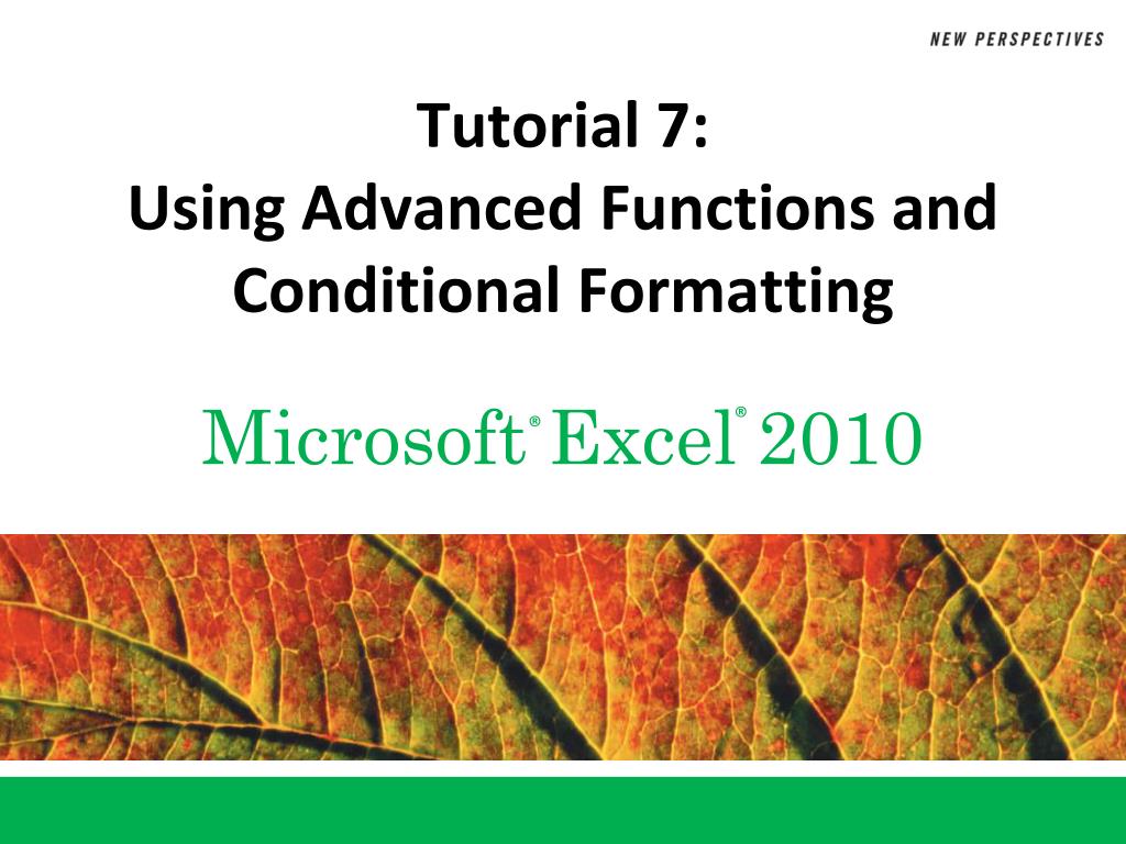 PPT - Tutorial 7: Using Advanced Functions and Conditional Formatting ...