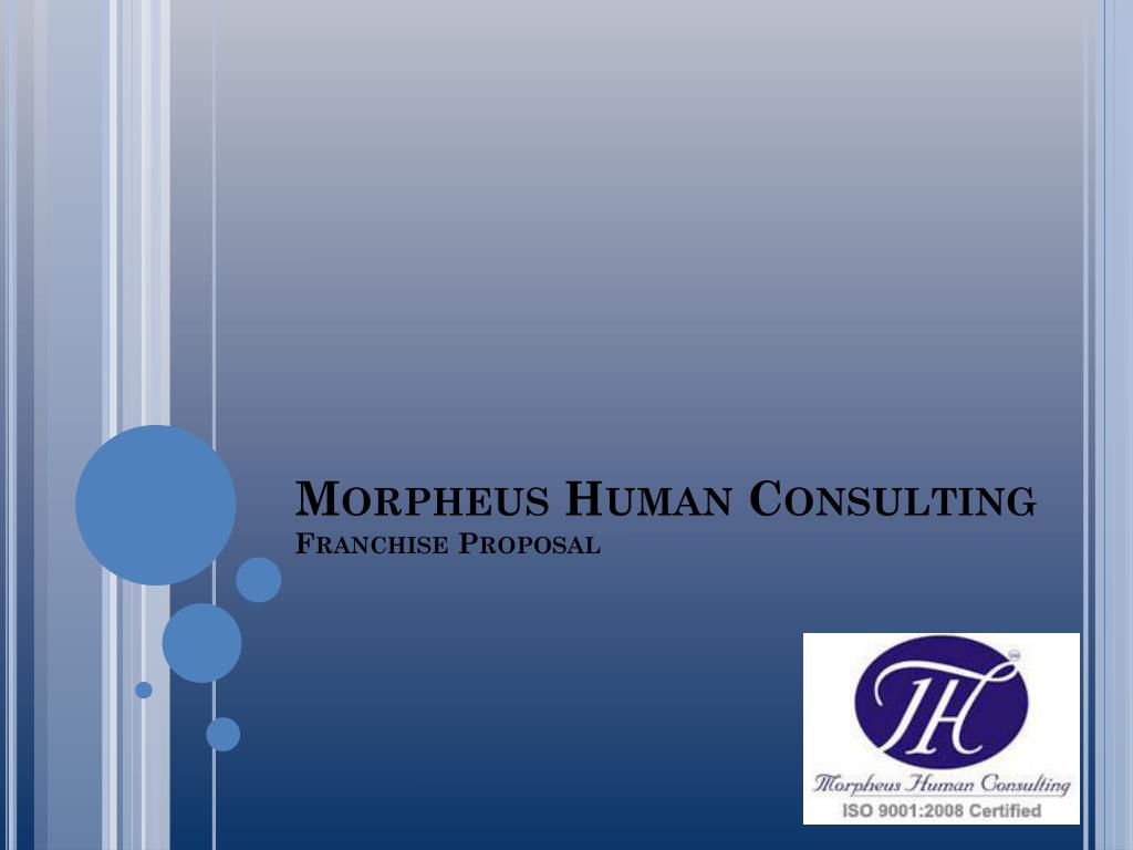 PPT - Morpheus Human Consulting Franchise Proposal PowerPoint Presentation - ID:6670122