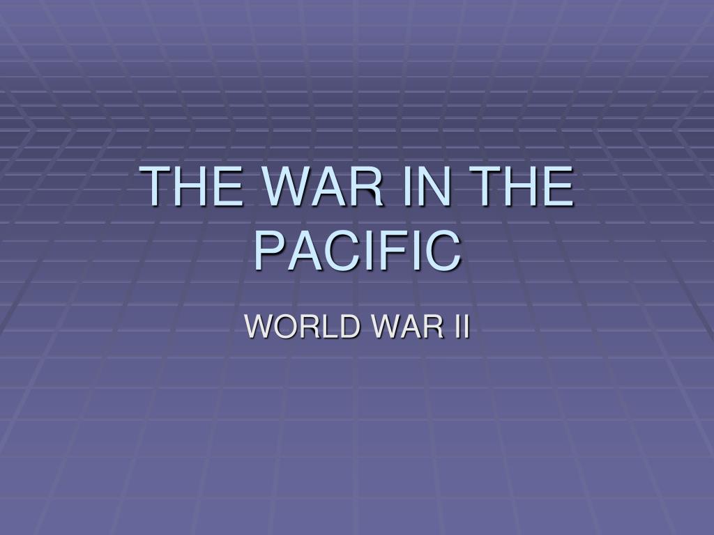 PPT - The Allies' Slow Start in the Pacific during World War II: Causes ...