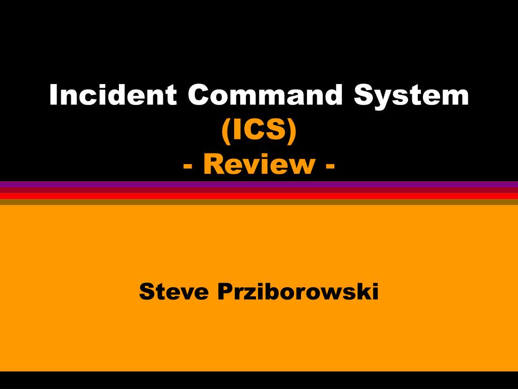 PPT - Incident Command System (ICS) - Review - PowerPoint Presentation ...