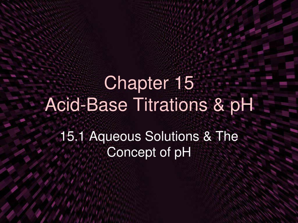 PPT - Chapter 15 Acid-Base Titrations & pH PowerPoint Presentation - ID ...
