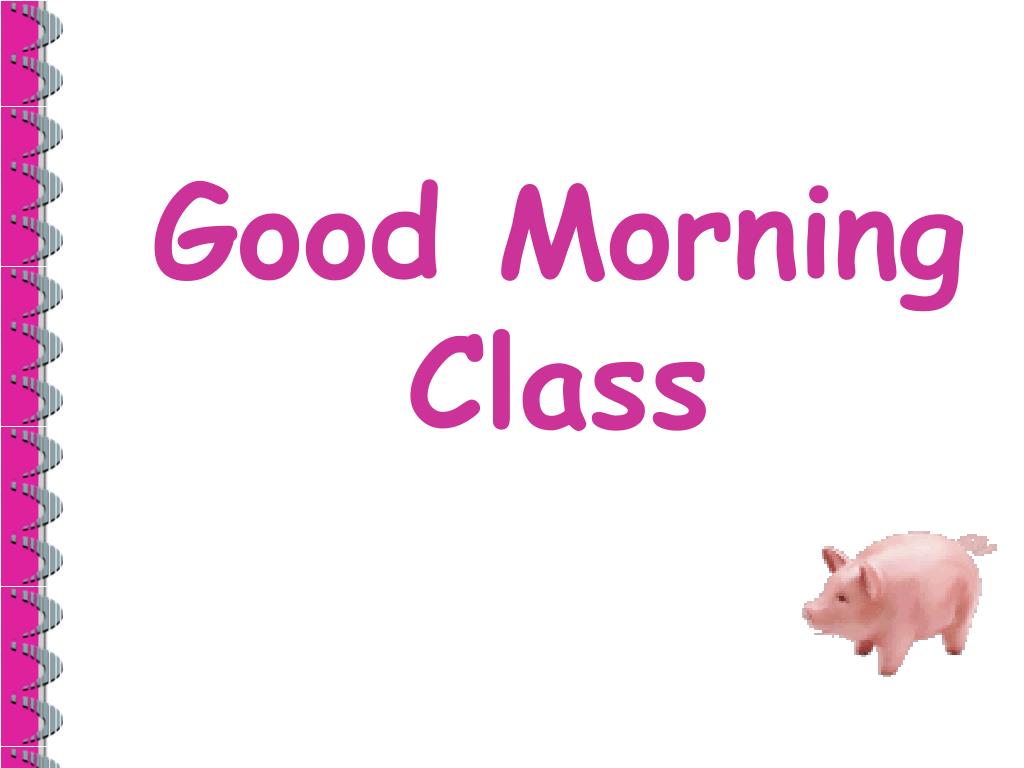 PPT - Good Morning Class PowerPoint Presentation, free download - ID ...