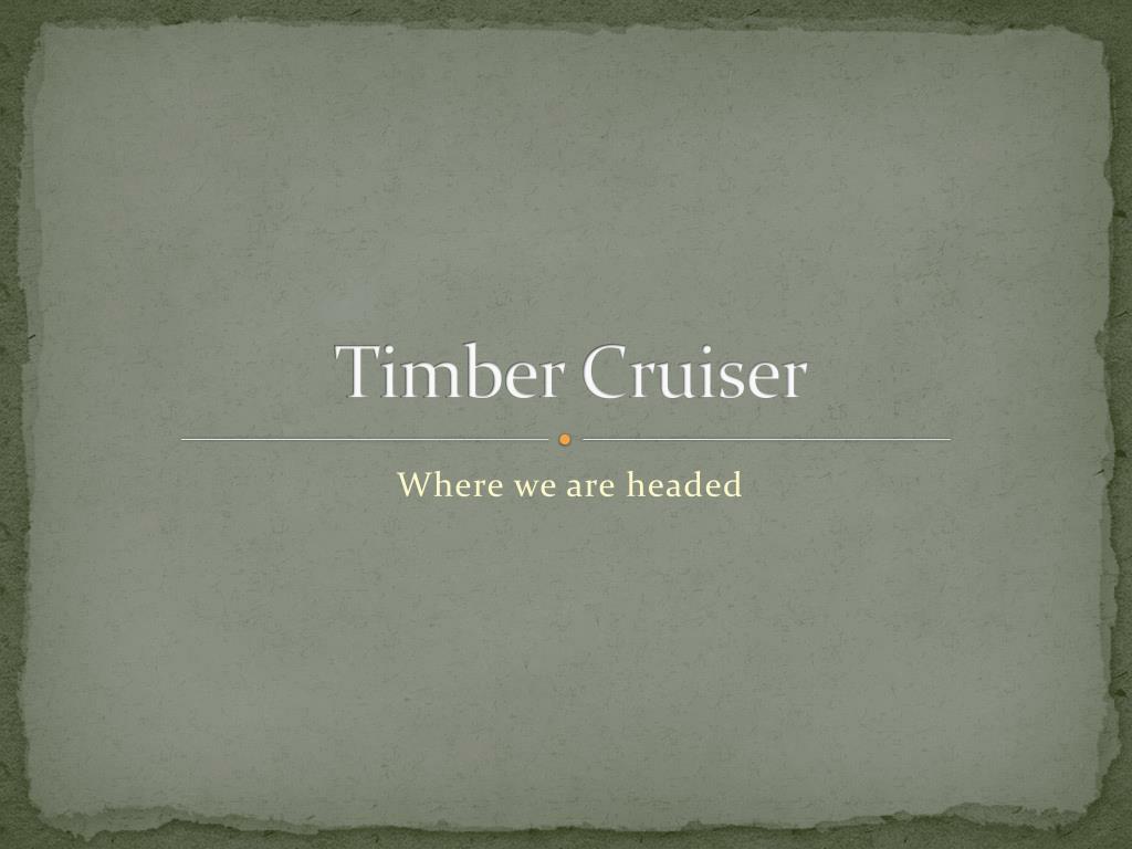 PPT - Timber Cruiser PowerPoint Presentation, free download - ID:6676158